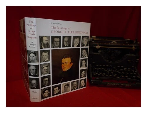 BLOCH, E. MAURICE. The paintings of George Caleb Bingham : a catalogue ...