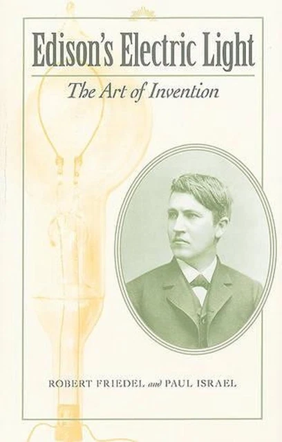 EDISON'S ELECTRIC LIGHT: The Art of Invention by Robert Friedel ...