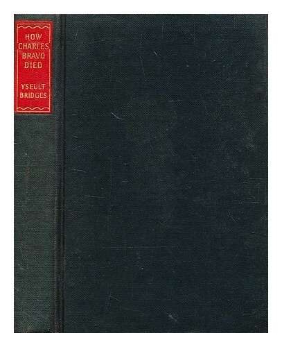 BRIDGES, YSEULT (1888-1971) How Charles Bravo died : the chronicle of a ...