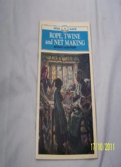 ROPE, TWINE AND Netmaking (Shire album) By Anthony Sanctuary EUR 14,98 ...
