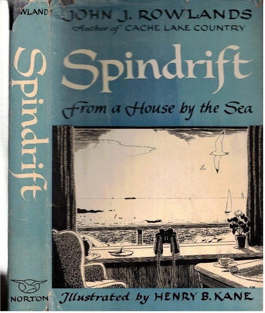 JOHN J ROWLANDS / SPINDRIFT FROM A HOUSE BY THE SEA 1st ed 1960 Natural ...