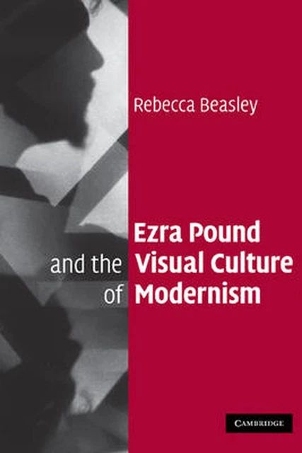 EZRA POUND AND the Visual Culture of Modernism by Rebecca Beasley ...