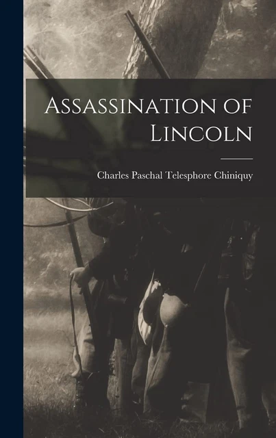 CHINIQUY, CHARLES PASCHAL T... Assassination Of Lincoln Book NEUF EUR 31,69 - PicClick FR