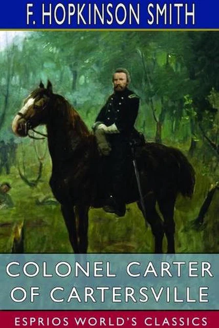 COLONEL CARTER OF Cartersville (Esprios Classics) by F. Hopkinson Smith ...