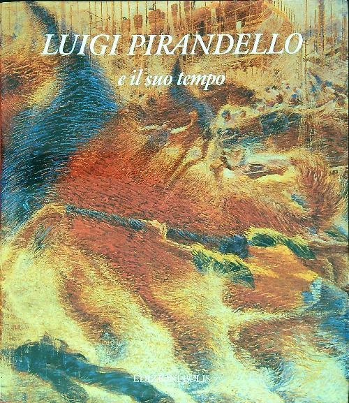 LUIGI PIRANDELLO E Il Suo Tempo Aa.vv. Bolis Edizioni 1993 \ EUR 11,50 ...