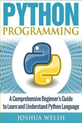 PYTHON PROGRAMMING: A Comprehensive Beginner's Guide To Learn And ...