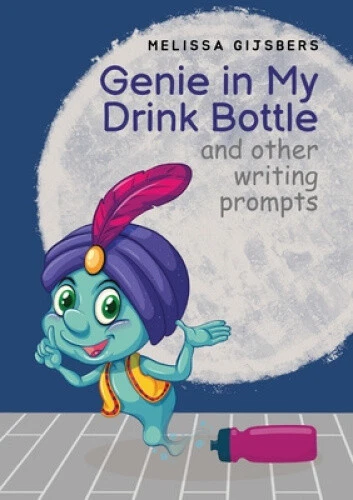 GENIE IN MY Drink Bottle and Other Fun Writing Prompts by Melissa ...