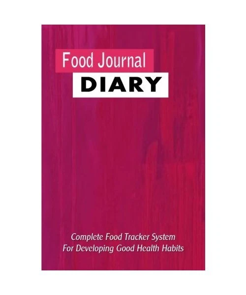 FOOD JOURNAL DIARY: Complete Food Tracker System for Developing Good ...