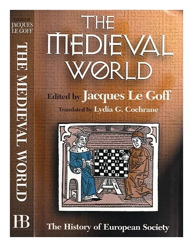 LE GOFF, JACQUES The medieval world / edited by Jacques Le Goff ...