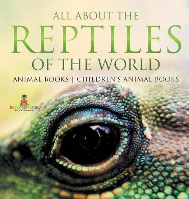 ALL ABOUT THE Reptiles of the World - Animal Books Children's Animal ...