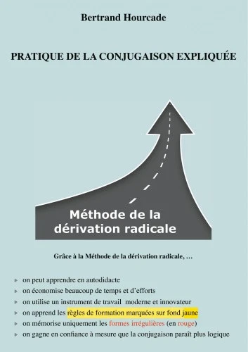 PRATIQUE DE LA conjugaison expliquée: Méthode de la dérivation radicale ...