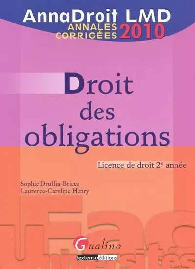 DROIT DES OBLIGATIONS : Annales corrigées, Sophie Druffin-Bricca et ...