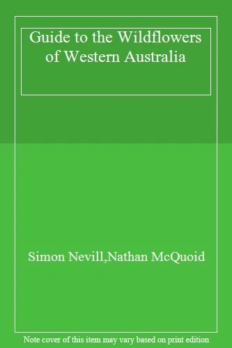 GUIDE TO THE Wildflowers of Western Australia By Simon Nevill,Nathan ...