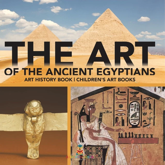BABY PROFESSOR THE Art of The Ancient Egyptians - Art History Book Chi ...