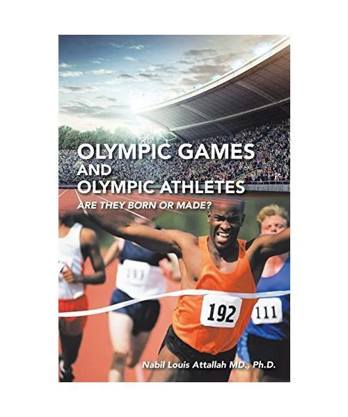 OLYMPIC GAMES AND Olympic Athletes: Are They Born or Made?, Nabil Louis ...