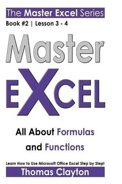 MASTER EXCEL: ALL About Formulas and Functions by Thomas Clayton ...