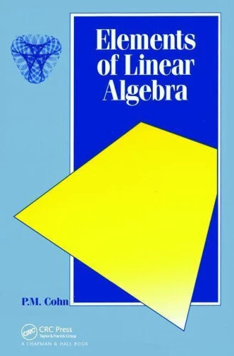 ELEMENTS OF LINEAR Algebra (Chapman Hall/CRC Mathematics Series) by P.M ... ELEMENTS OF LINEAR Algebra (Chapman Hall/CRC Mathematics Series) by P.M ...