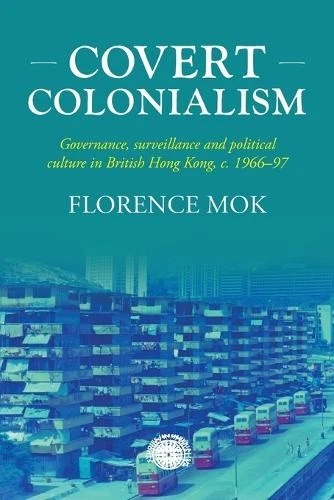 COVERT COLONIALISM: GOVERNANCE, Surveillance and Political Culture in ...