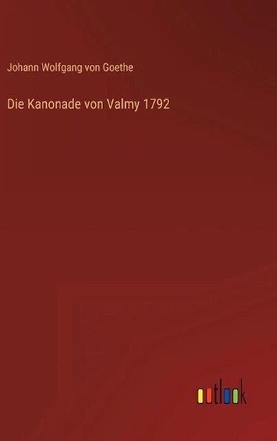 DIE KANONADE VON Valmy 1792 par Johann Wolfgang von Goethe livre à ...