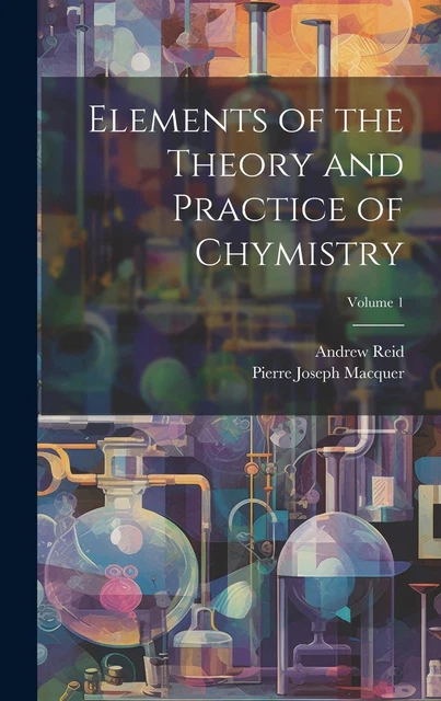 ELEMENTS OF THE Theory and Practice of Chymistry; Volume 1 by Andrew ...