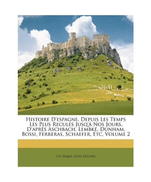 HISTOIRE D'ESPAGNE, DEPUIS Les Temps Les Plus Reculs Jusq' Nos Jours, D'Aprs Asc EUR 49,61 ...