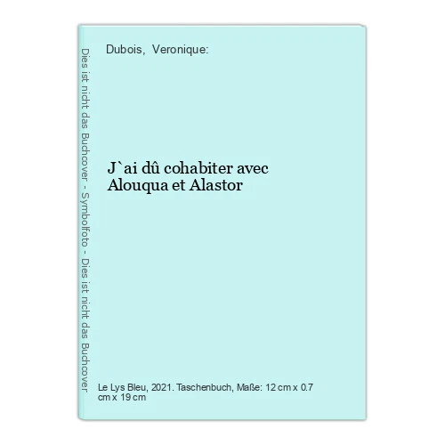 J`AI DÛ COHABITER avec Alouqua et Alastor Dubois, Veronique: 417823152 ...