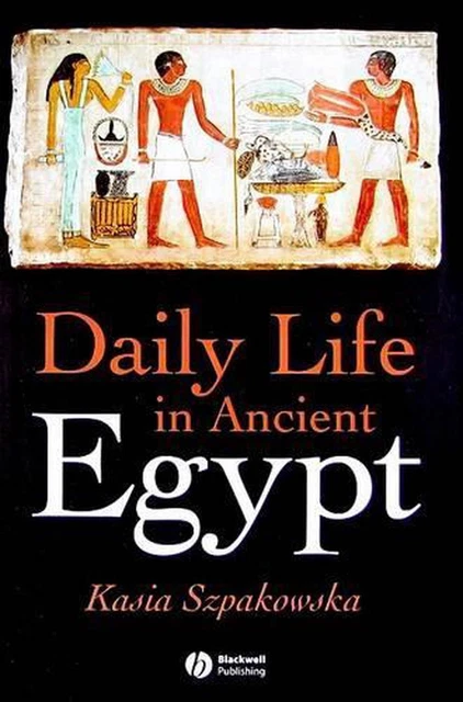DAILY LIFE IN Ancient Egypt: Recreating Lahun by Kasia Szpakowska ...