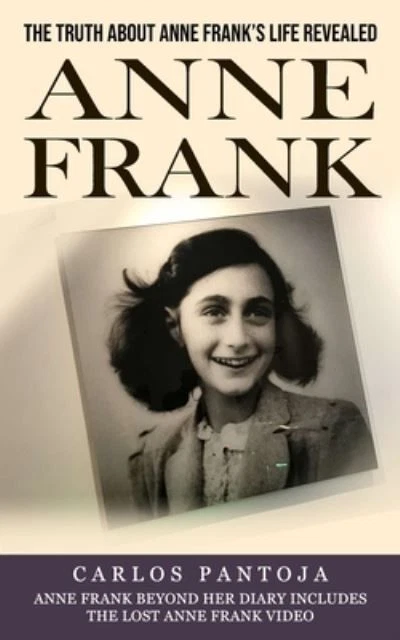 ANNE FRANK: THE Truth About Anne Frank`s Life Revealed (Anne Frank ...