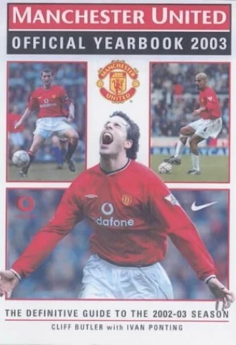 MANCHESTER UNITED OFFICIAL Yearbook 2003: The Definitive Guide to the ...