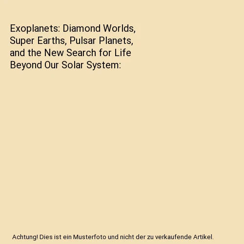 EXOPLANETS: DIAMOND WORLDS, Super Earths, Pulsar Planets, and the New ...