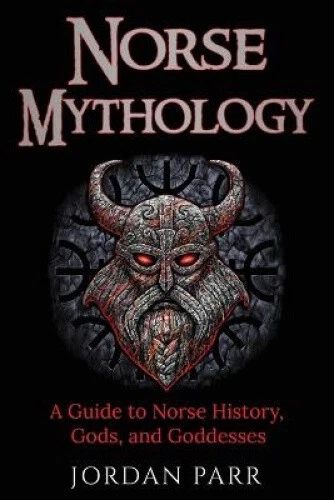 NORSE MYTHOLOGY: A Guide to Norse History, Gods, and Goddesses by Parr ...