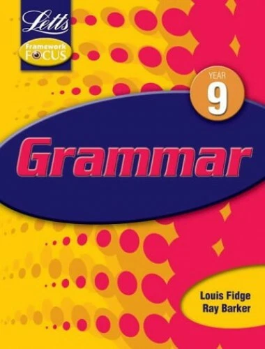 LETTS FRAMEWORK FOCUS: Grammar Y9: Year 9 (Key Stage 3 by Barker, Ray ...