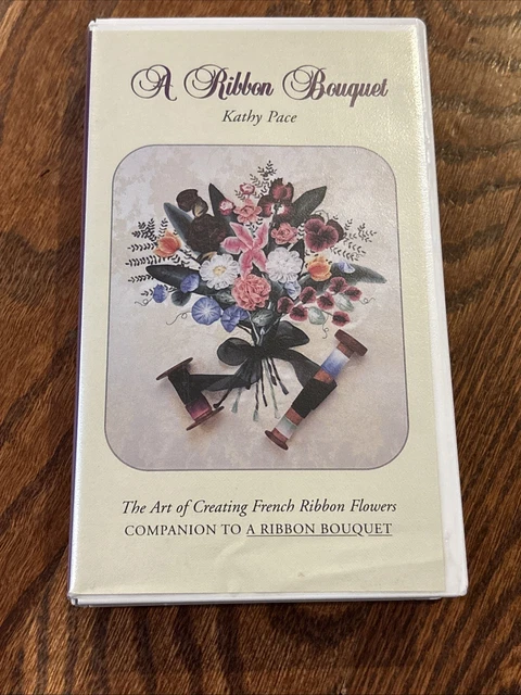 A RIBBON BOUQUET Kathy Pace VHS Art of Creating French Ribbon Flowers ...