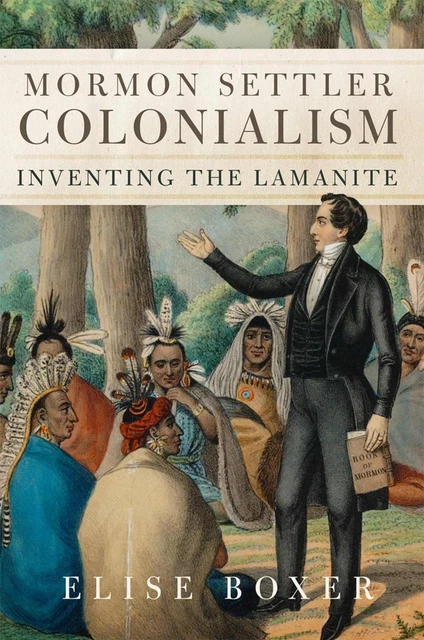 MORMON SETTLER COLONIALISM Volume 25: Inventing the Lamanite by Elise ...