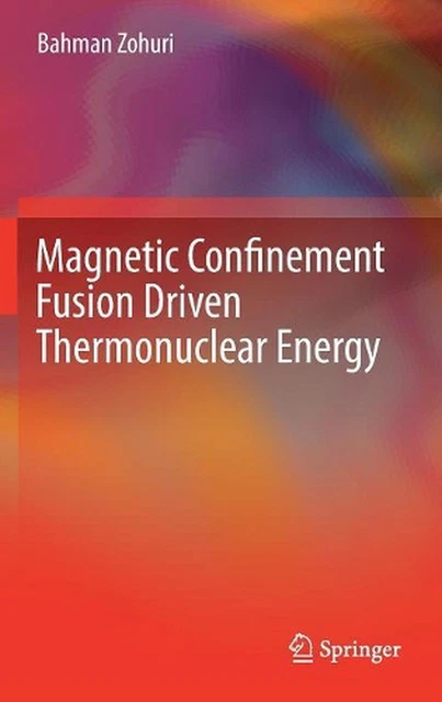 MAGNETIC CONFINEMENT FUSION Driven Thermonuclear Energy by Bahman ...