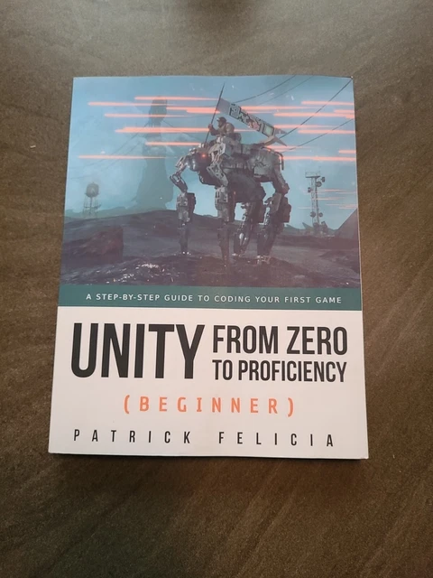 UNITY FROM ZERO to Proficiency, Step by step guide to coding your first ...