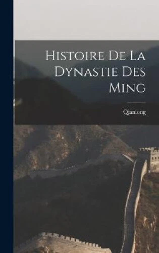 HISTOIRE DE LA Dynastie Des Ming [French] by Qianlong EUR 63,96 ...