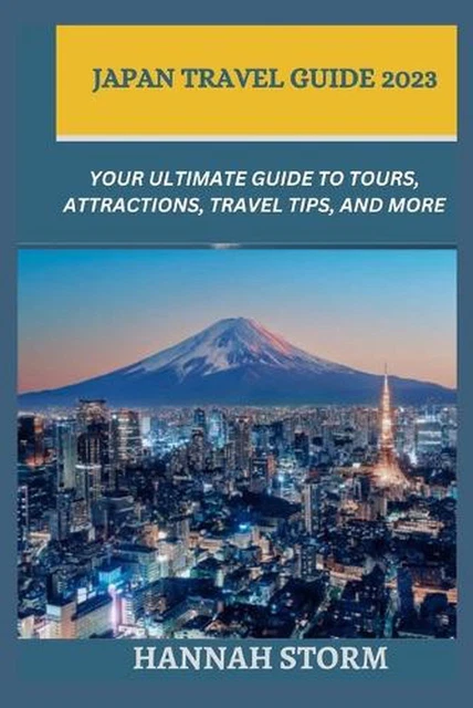 JAPAN TRAVEL GUIDE 2023: Your Ultimate Guide to Tours, Attractions ... JAPAN TRAVEL GUIDE 2023: Your Ultimate Guide to Tours, Attractions ...