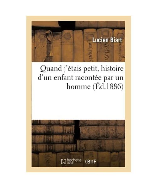 QUAND J'ÉTAIS PETIT, Histoire d'Un Enfant Racontée Par Un Homme, Lucien ...