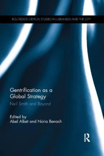 GENTRIFICATION AS A Global Strategy: Neil Smith and Beyond (Routledge ...