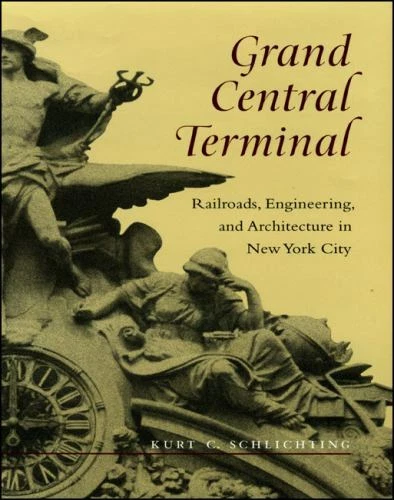 GRAND CENTRAL TERMINAL: Railroads, Engineering, and Architecture in New ...