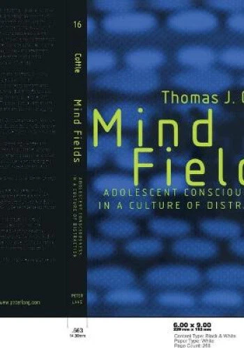 MIND FIELDS: ADOLESCENT Consciousness in a Culture of Distraction: v ...