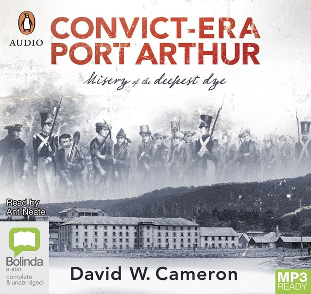 CONVICT-ERA PORT ARTHUR: Misery of the Deepest Dye by David W. Cameron ...