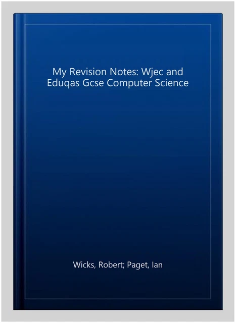 MY REVISION NOTES: Wjec and Eduqas Gcse Computer Science, Paperback by ...