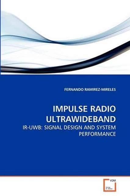IMPULSE RADIO ULTRAWIDEBAND: IR-UWB: SIGNAL DESIGN AND SYSTEM PERFORMANCE by Fer EUR 81,11 ...