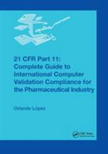 21 CFR PART 11 : Complete Guide to International Computer Validation ...