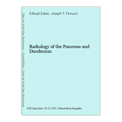 RADIOLOGY OF THE Pancreas and Duodenum Eaton, S.Boyd and Joseph T ...
