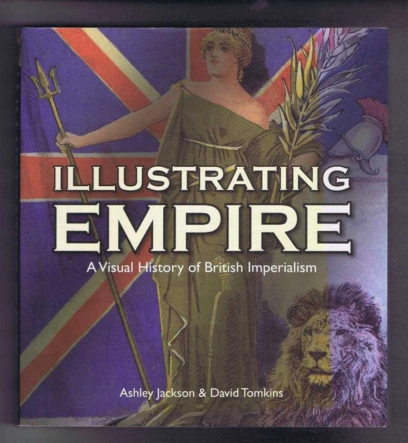 HISTORY: ILLUSTRATING EMPIRE, a Visual History of British Imperialism £ ...