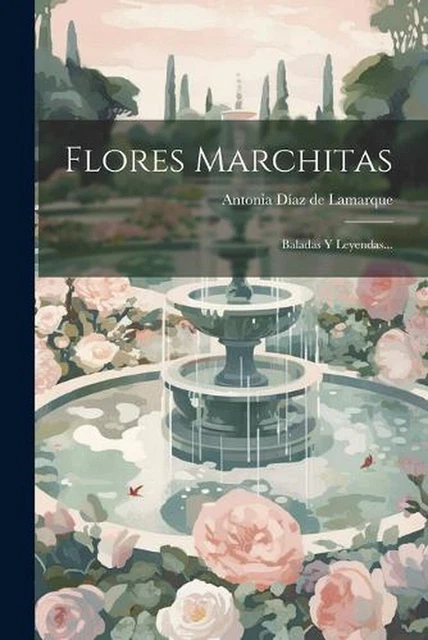 FLORES MARCHITAS: BALADAS Y Leyendas... by Antonia D?az de Lamarque Paperback Bo EUR 38,75 ...