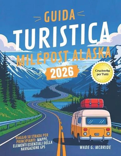 GUIDA TURISTICA MILEPOST Alaska 2026: Viaggio su Strada per Princ £21. ...